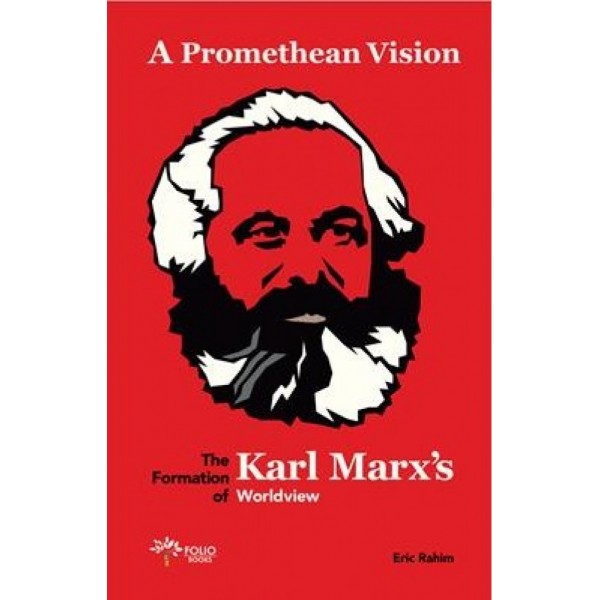 A Promethean Vision: The Formation Of Karl Marx's Worldview by Eric ...