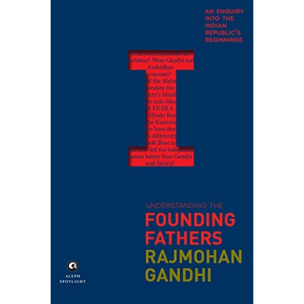 Understanding The Founding Fathers An Enquiry Into The Indian Republics ...